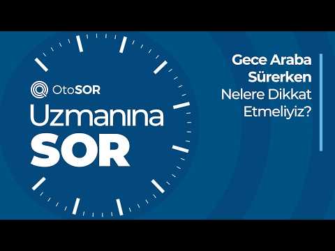 Gece Araba Sürerken Nelere Dikkat Etmeliyiz? - Uzmanına Sorduk