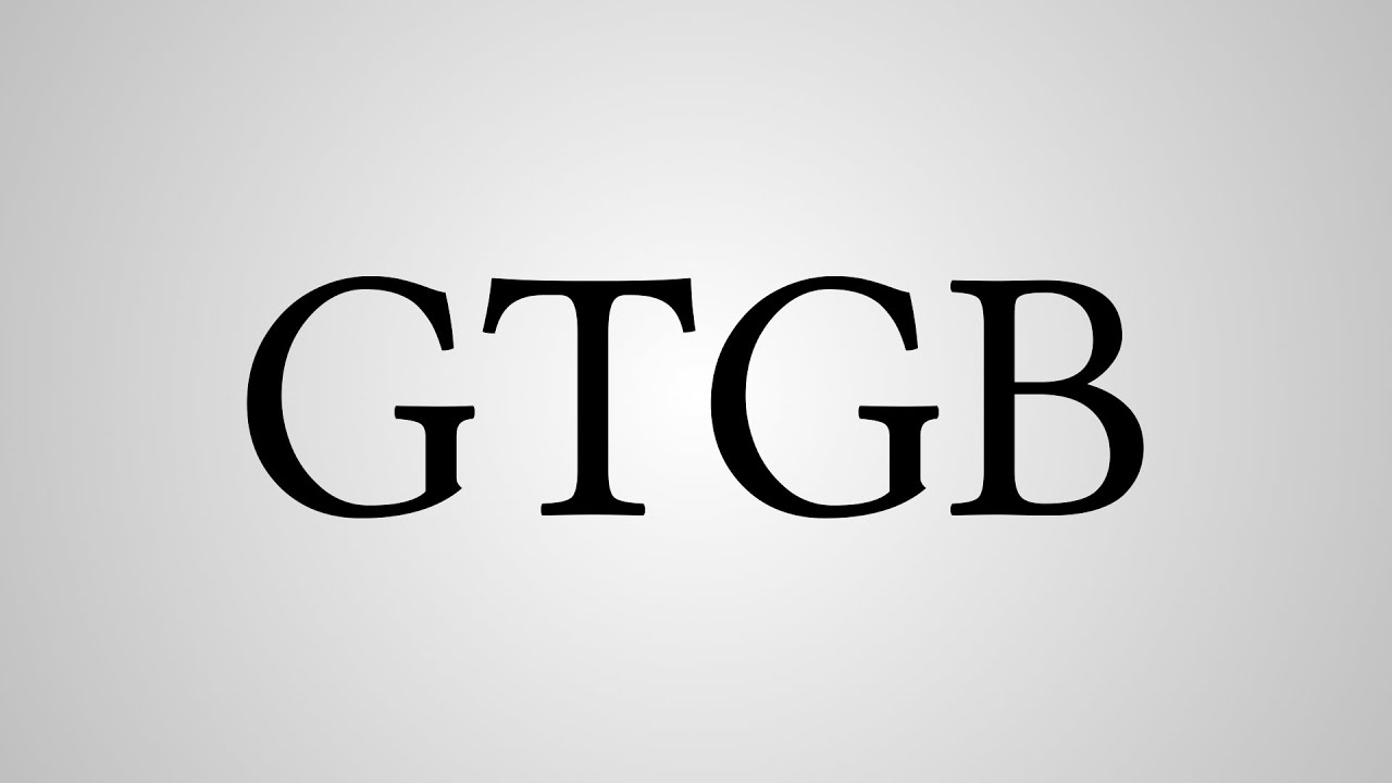 What Does "GTGB" Stand For? - YouTube