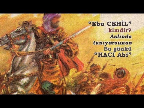 Ebu CEHİL kimdir? Tanıyorsunuz.. Bu günkü HACI Abi.
