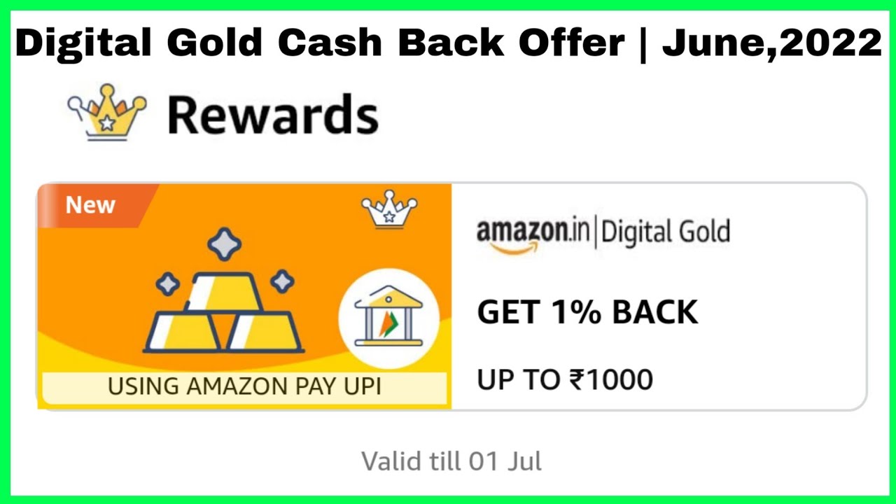 Amazon Pay Digital Gold Cash Back Offer | June,2022 | Get 1% Back UpTo ...