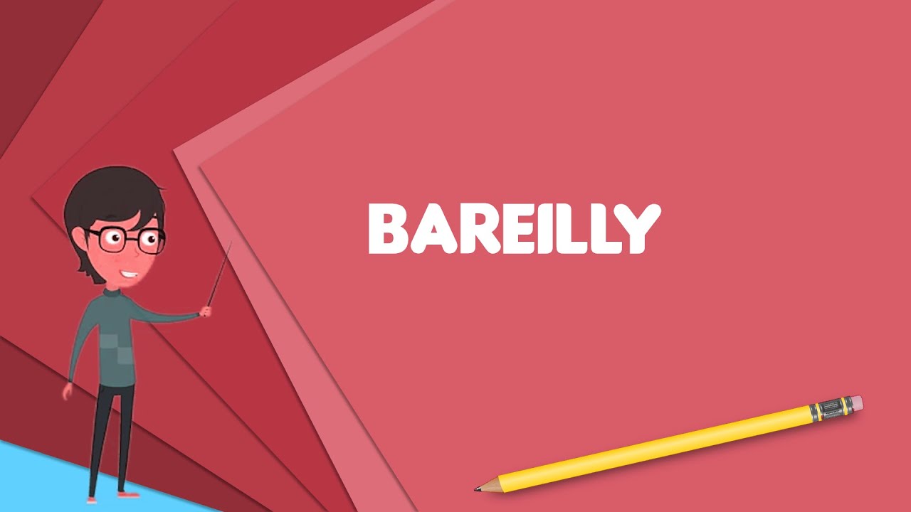 What is Bareilly? Explain Bareilly, Define Bareilly, Meaning of ...