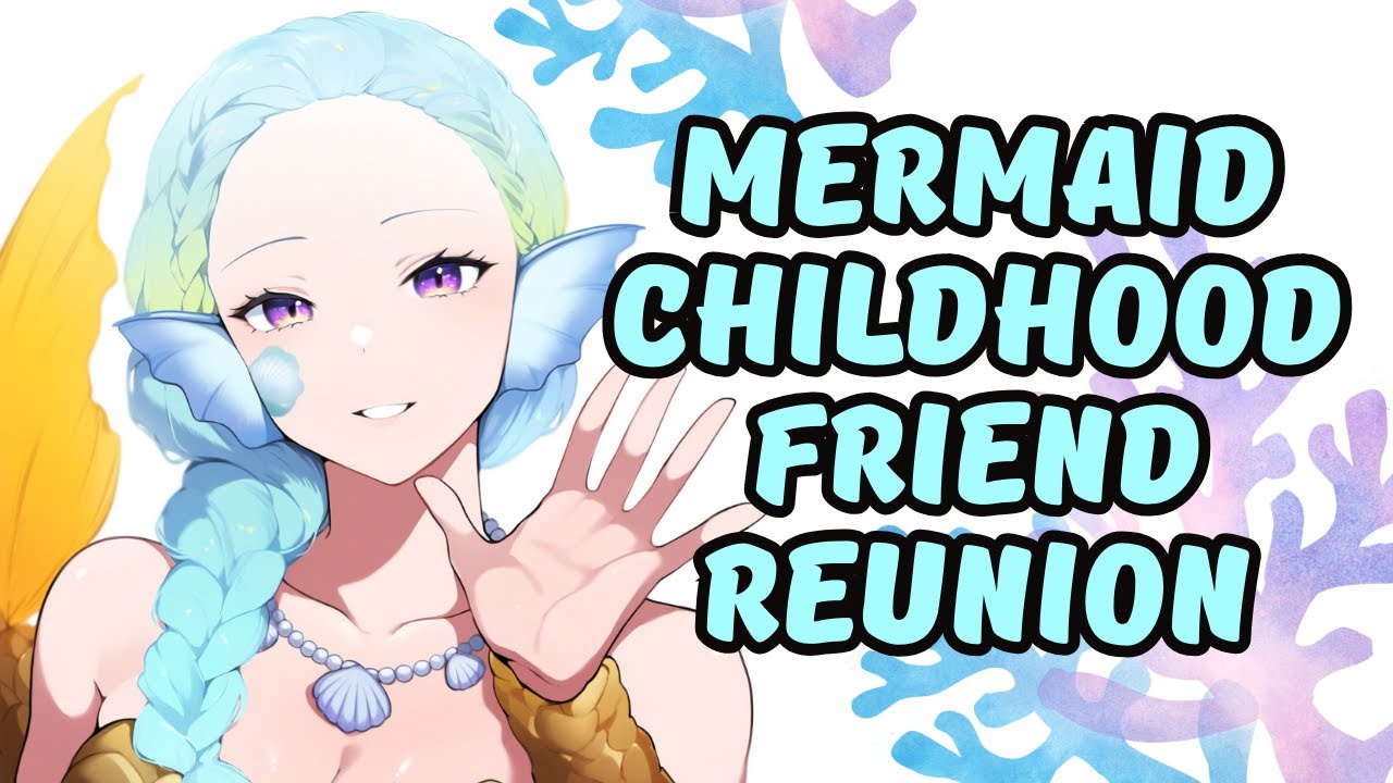 Mermaid Childhood Friend Reunion ASMR RP [F4M][Rescue][Remembering ...