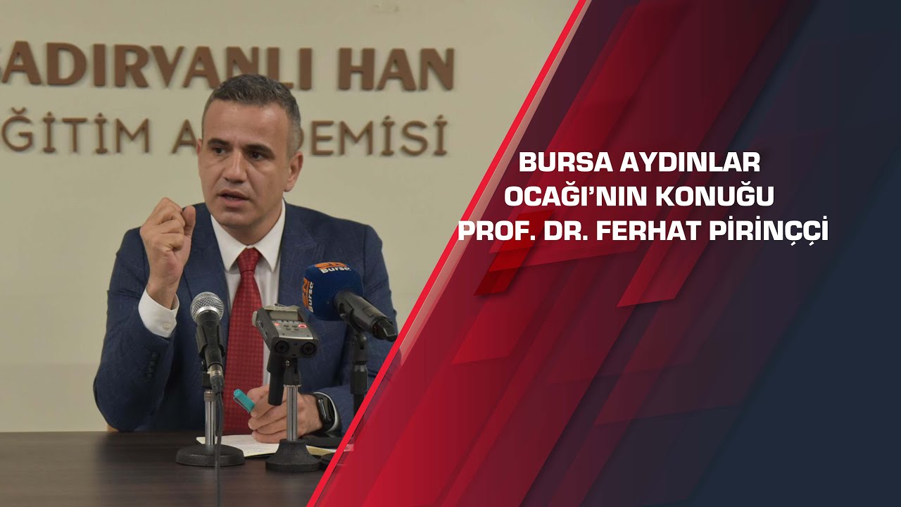 Bursa Aydınlar Ocağı’nın konuğu Prof. Dr. Ferhat Pirinççi - YouTube