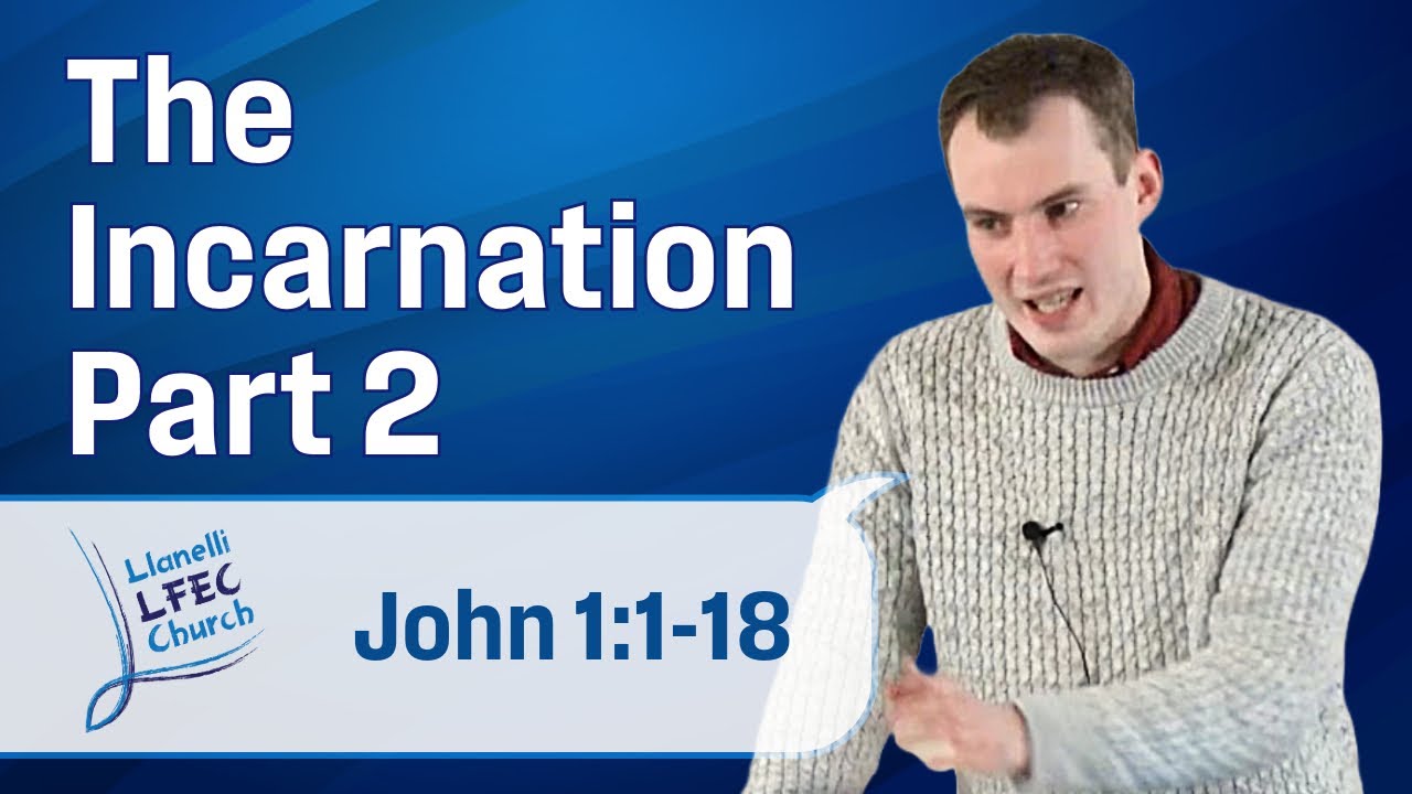 The Incarnation - Part 2 • John 1:1-18 • Matthew Corrick LFEC.org - YouTube