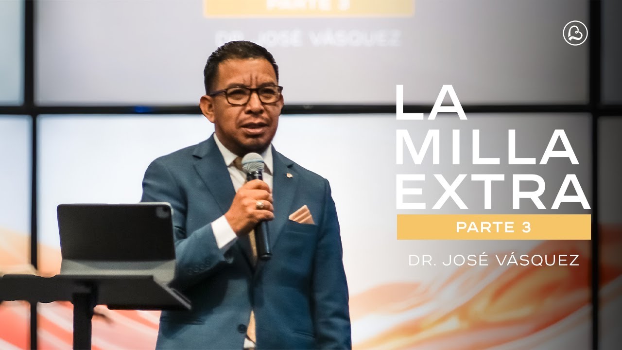 La Milla Extra: Parte 3 | Dr. José Vásquez - YouTube