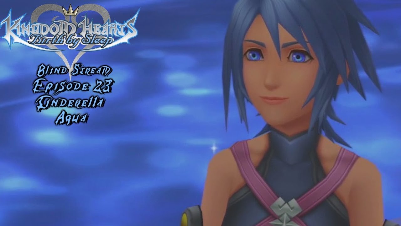 Kingdom Hearts: Birth By Sleep_Blind Stream Episode 23: Cinderella ...