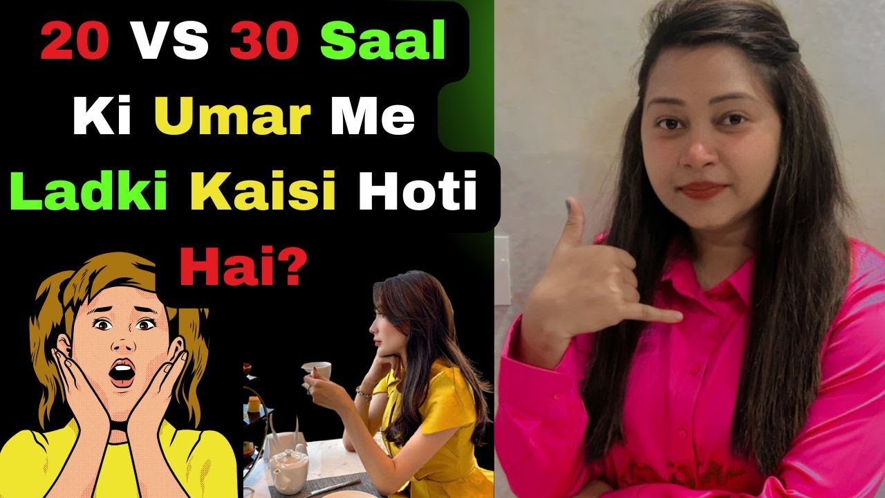 Expert Reveals 20 VS 30 Saal Ki Umar Me Ladki Kaisi Hoti Hai? love tips - YouTube