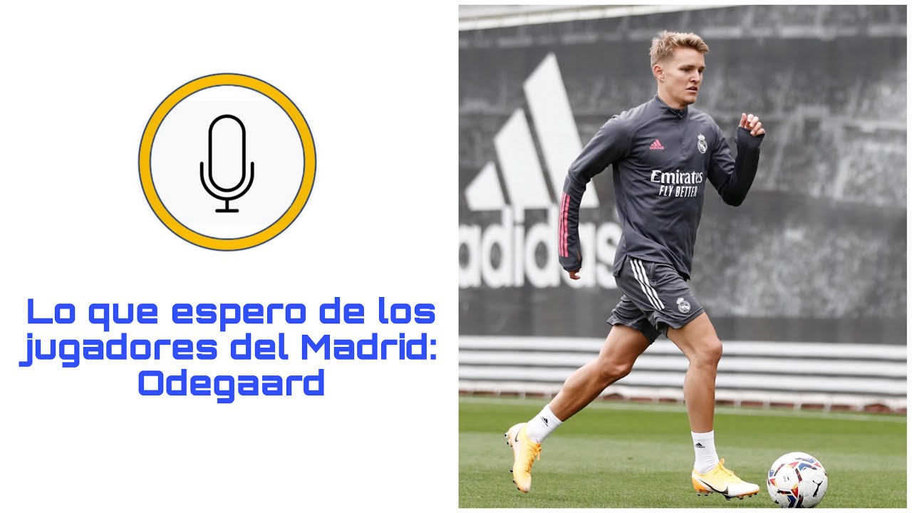 Lo que espero de los jugadores del Real Madrid: Odegaard - YouTube