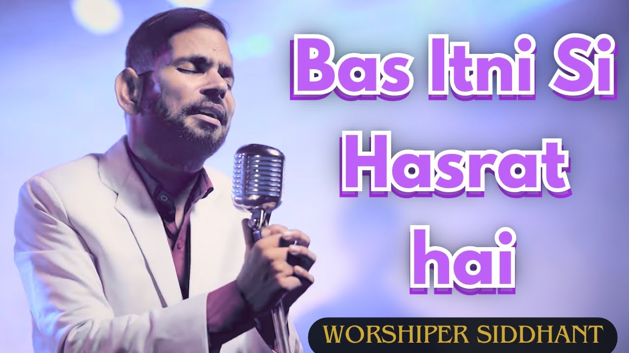 Bas Itni Si Hasrat Hai || Live Worship By Worshiper Siddhant # ...