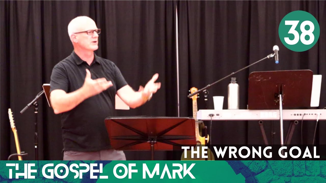 GOSPEL OF MARK | THE WRONG GOAL | Mark 10:32-45 | Johnny Leckie ...