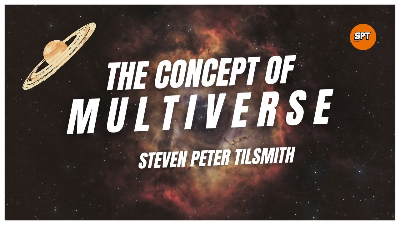 MULTIVERSE Theory | Full Explanation | Steven Peter Tilsmith | The ...