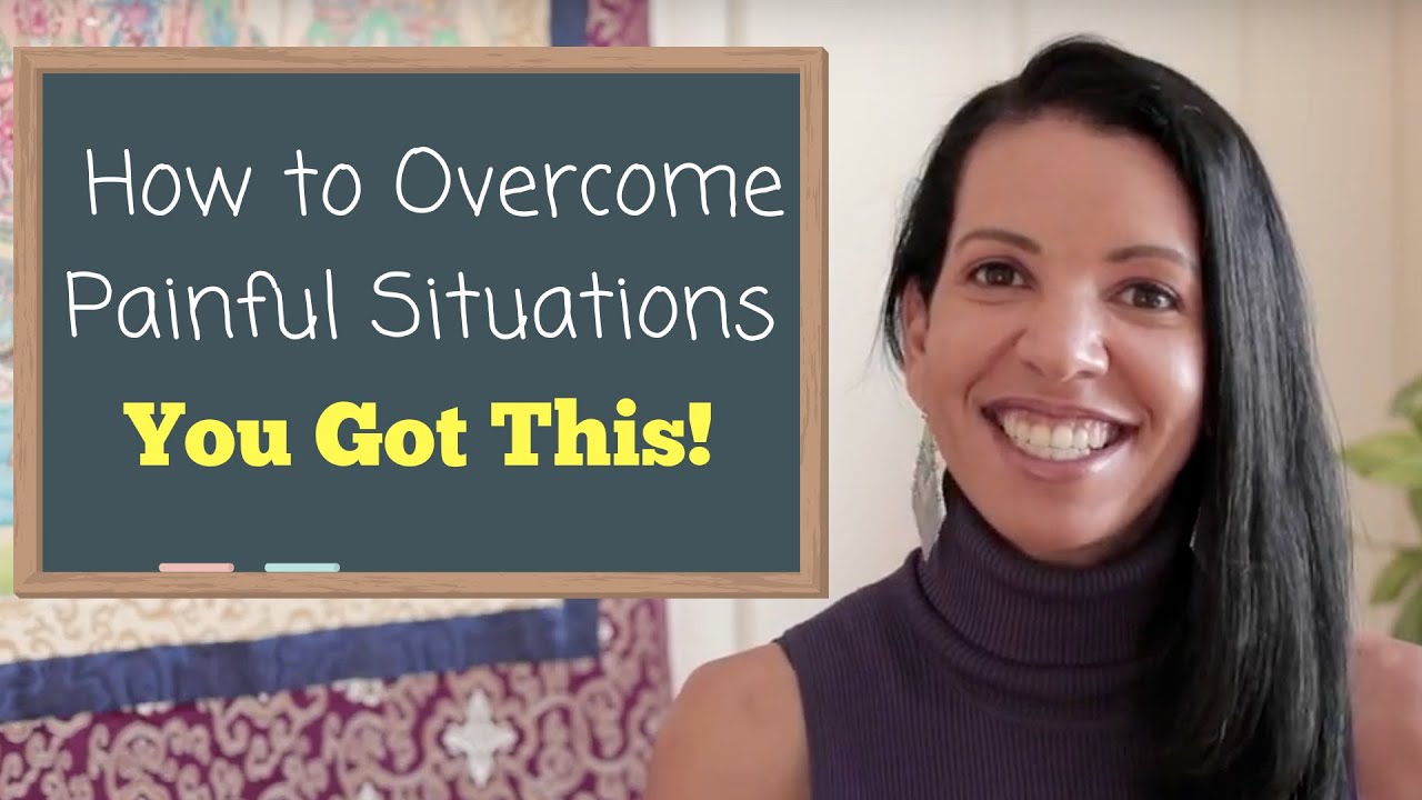 How to Overcome Painful Situations and Challenging Obstacles in Life ...