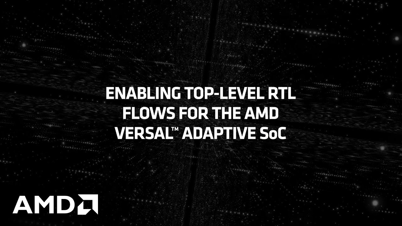 Enabling Top-level RTL Flows for the AMD Versal™ Adaptive SoC - YouTube