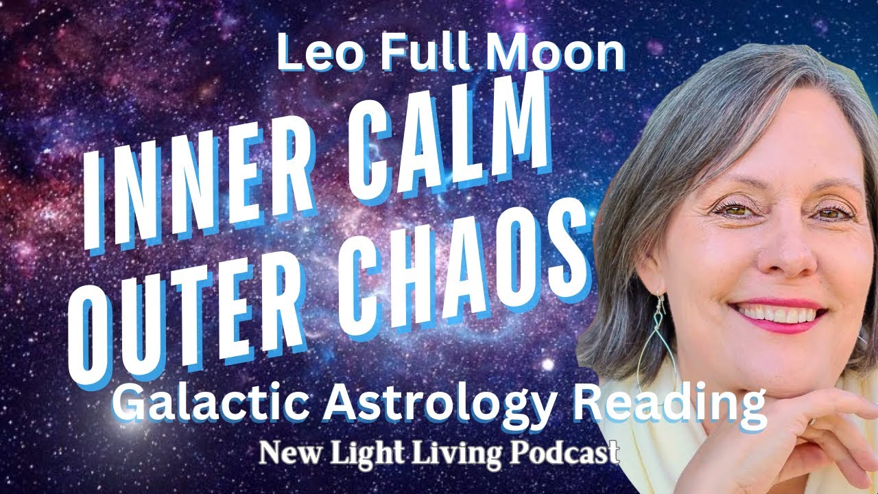 Leo Full Moon Galactic Astrology INNER CALM OUTER CHAOS February 2026 ...