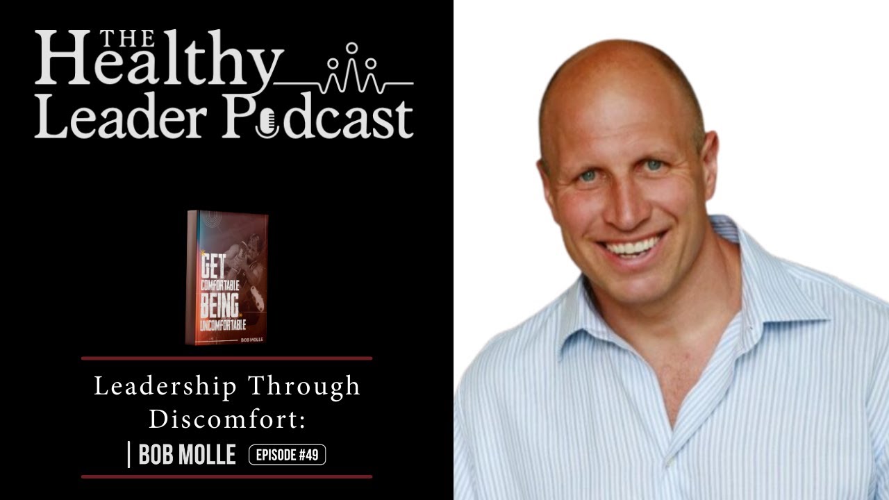 Ep#49: Leadership Through Discomfort: Bob Molle’s Powerful Mindset ...