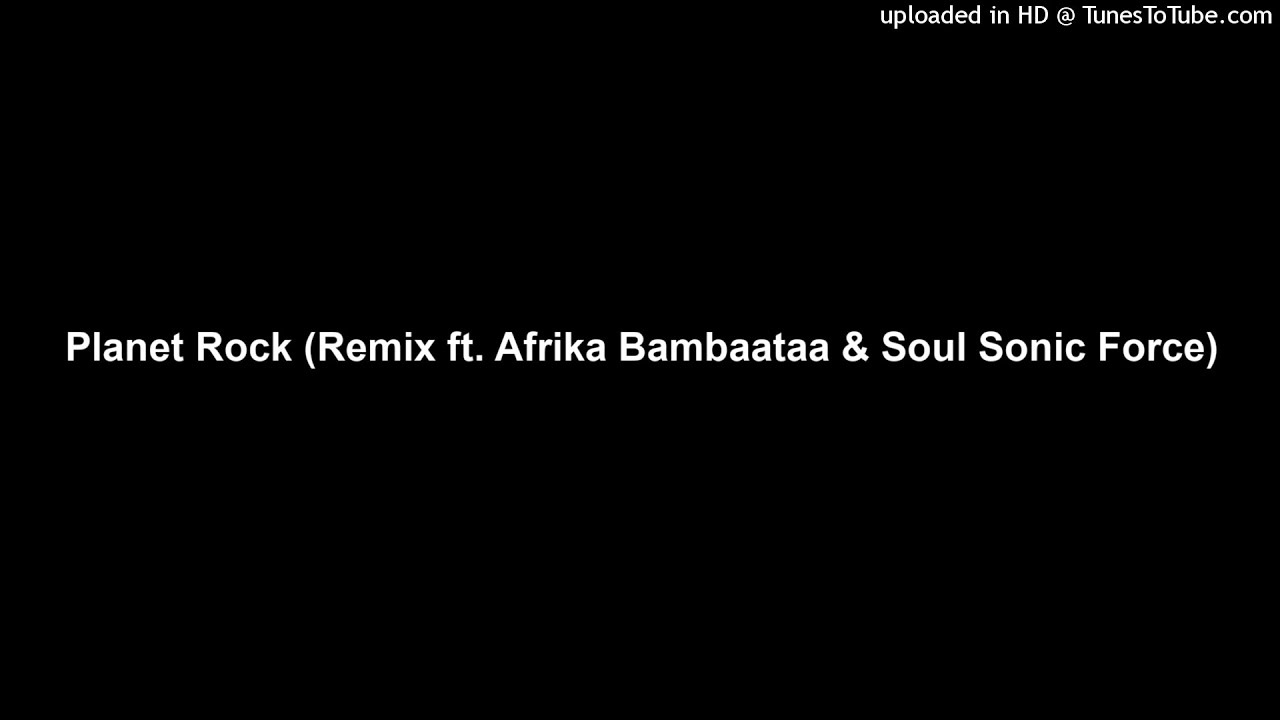 Planet Rock (Remix ft. Afrika Bambaataa & Soul Sonic Force) - YouTube