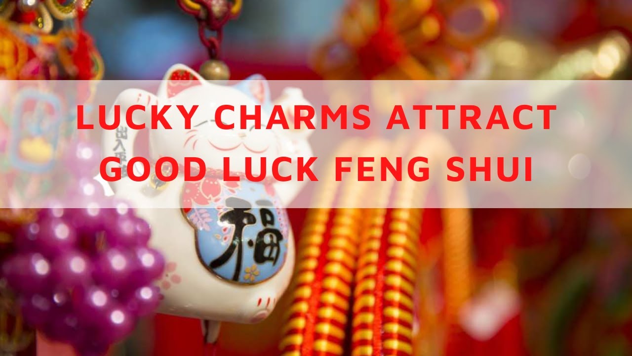Lucky Charms attract Good Luck Feng Shui Good Luck Charms List Good ...