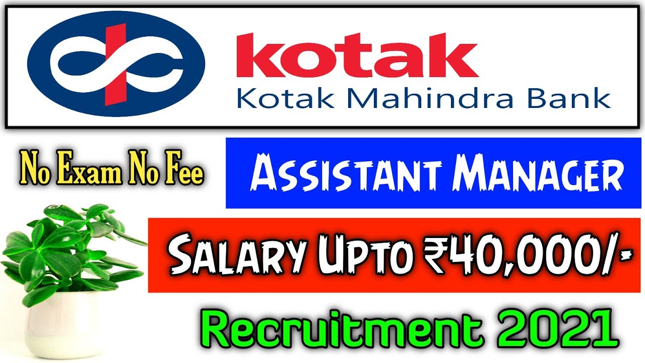 Kotak Mahindra Bank Recruitment 2021 Assistant Manager No Exam No kotak-mahindra-bank-recruitment-2021-assistant-manager-no-exam-no
