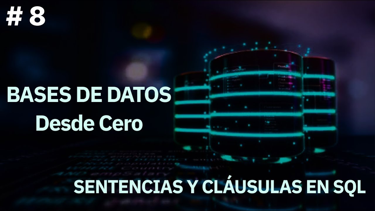 Bases De Datos Desde Cero - Sentencias Y Cláusulas SQL #8 - YouTube
