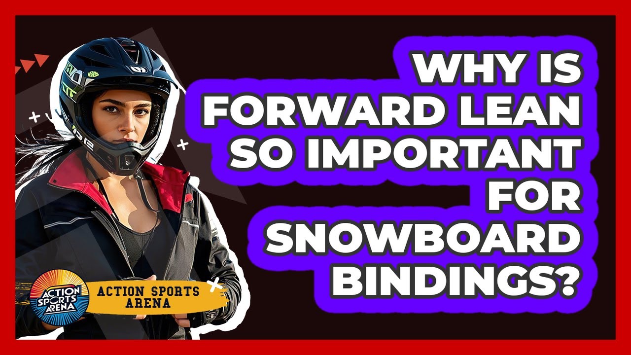 Why Is Forward Lean So Important For Snowboard Bindings? - Action ...