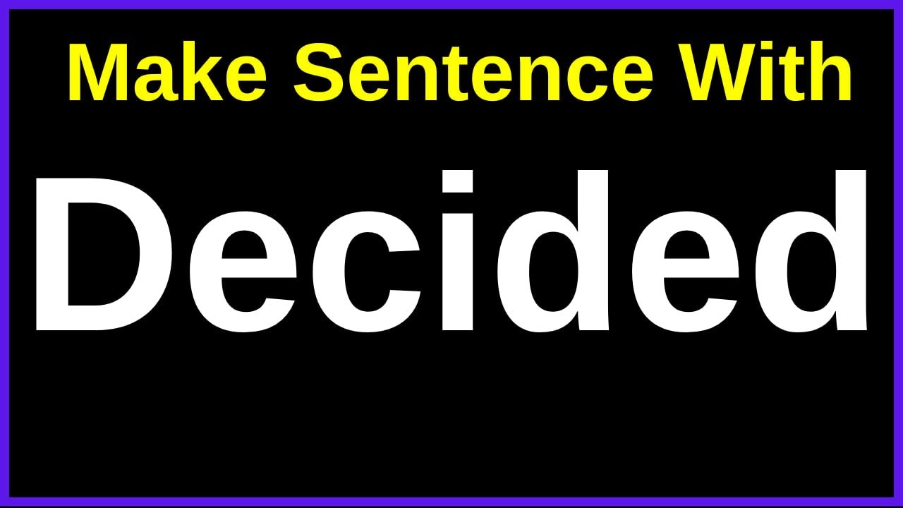 make-sentence-with-decided-make-sentences-with-decided-make
