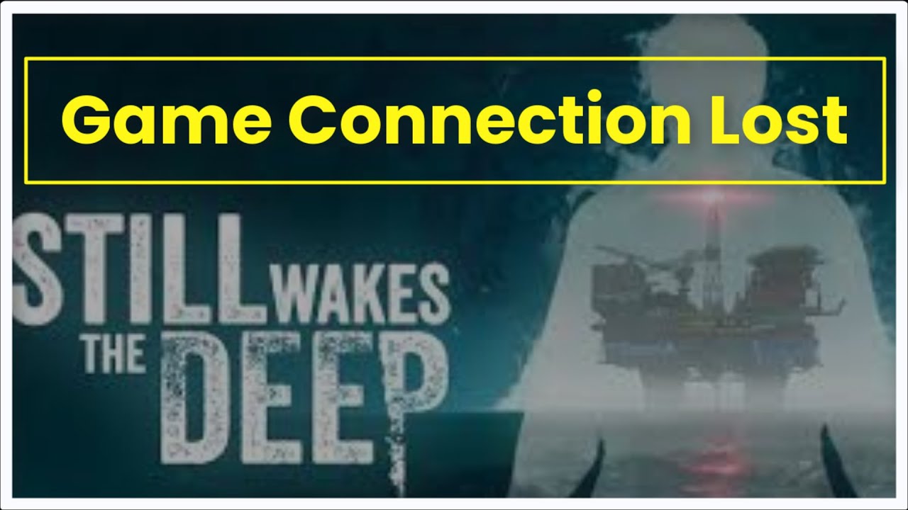 STILL WAKES THE DEEP GAME CONNECTION LOST ISSUE - YouTube