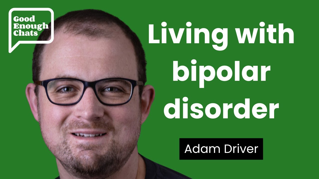 #GoodEnoughChats Episode 15: Adam Driver on life with bipolar disorder ...