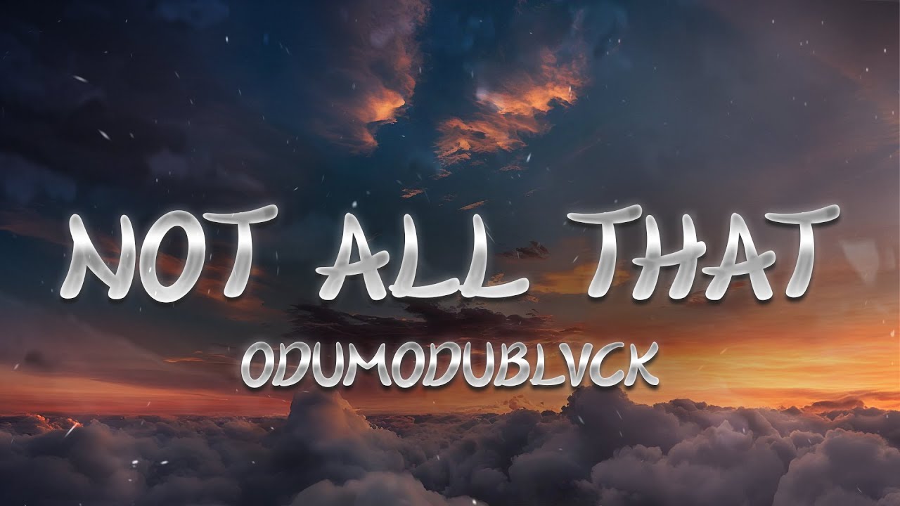 ODUMODUBLVCK - NOT ALL THAT (Lyrics) - YouTube