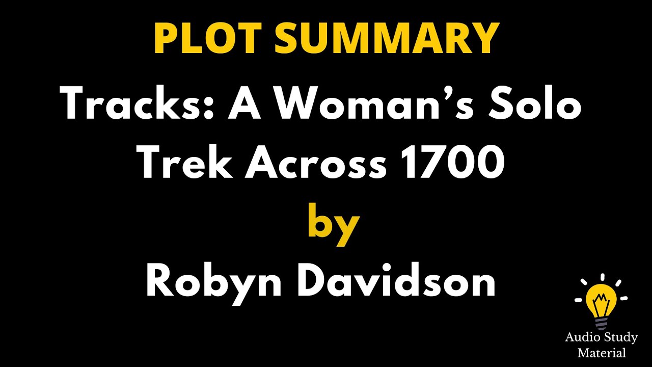 Plot Summary Of Tracks: A Woman’S Solo Trek Across 1700 By Robyn ...