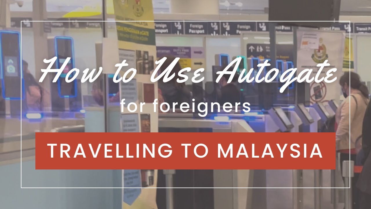 Foreigners Can Now Use Autogate at Immigration Travelling to Malaysia ...
