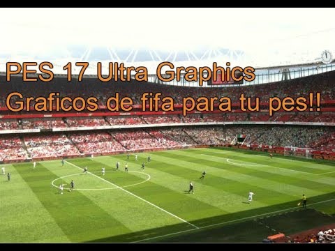 Pes 2017 PC Ultra Graphics Mod, pes con gráficos de Fifa 17 2017 - YouTube