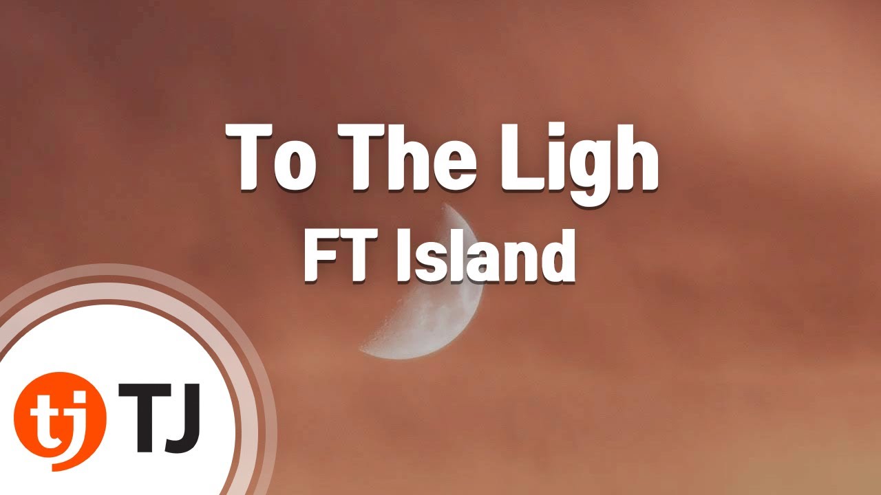 [TJ노래방] To The Light - FT Island (To The Light - FT Island) / TJ ...