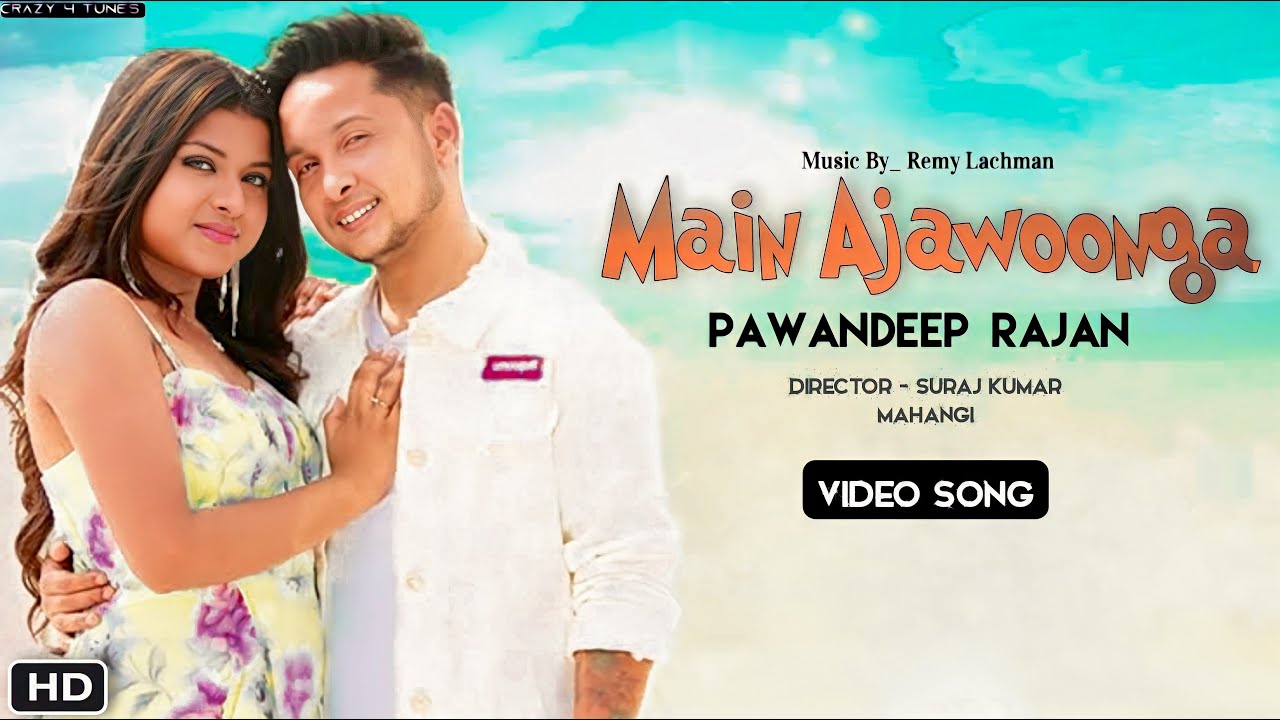 Main Ajawoonga : Pawandeep Rajan New Song | Music By Remy Lachman ...