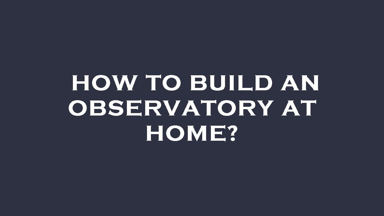 How to build an observatory at home? - YouTube