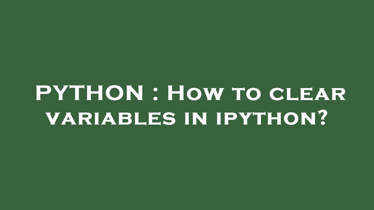 PYTHON How To Clear Variables In Ipython YouTube PYTHON How To Clear Variables In Ipython YouTube