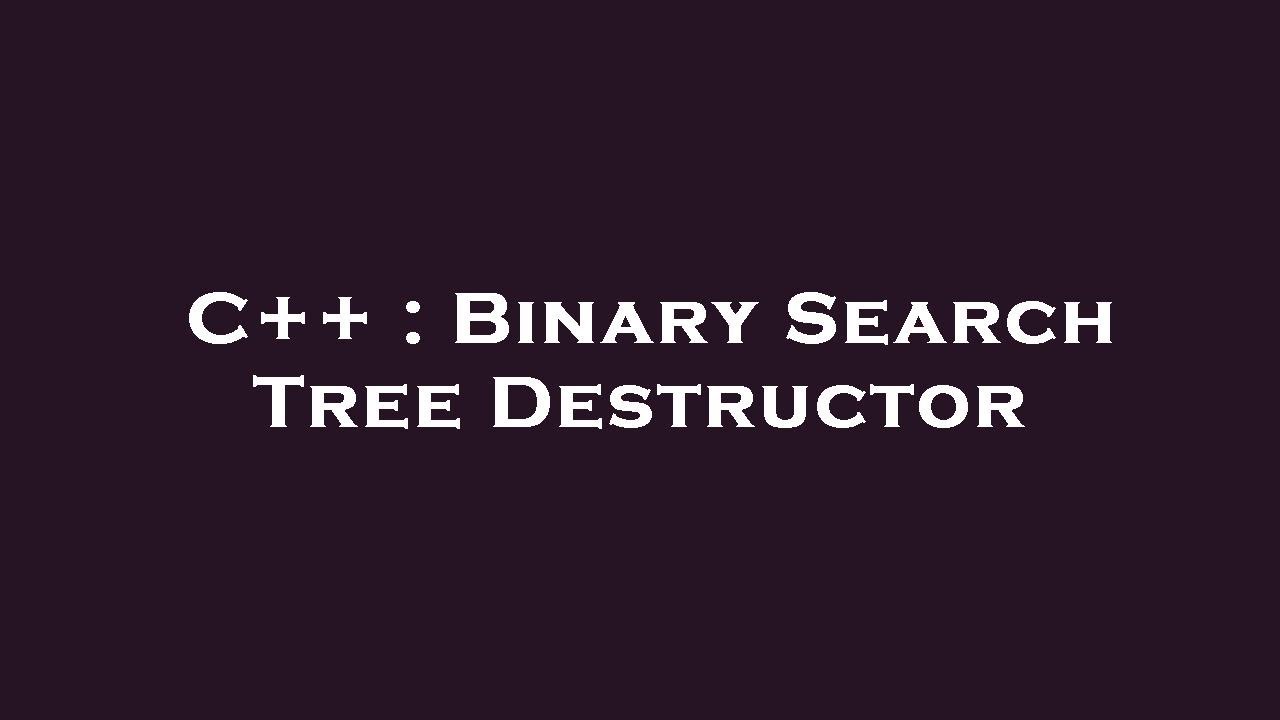 C++ : Binary Search Tree Destructor - YouTube