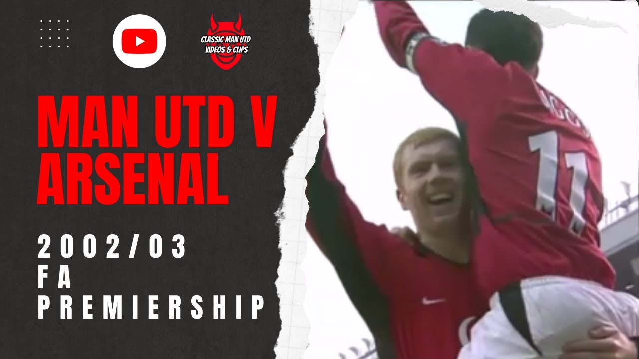 Man Utd v Arsenal 2002/03 FA Premiership - YouTube