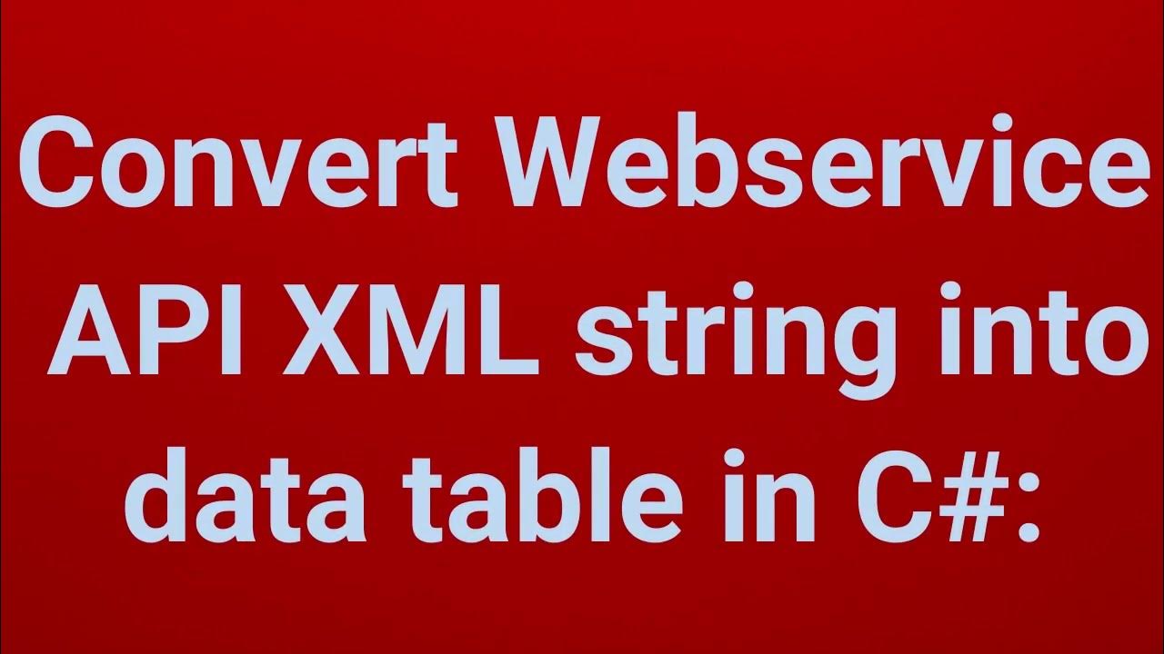 Convert Web service/ Web API XML string into data table in C# | Part 6 - YouTube