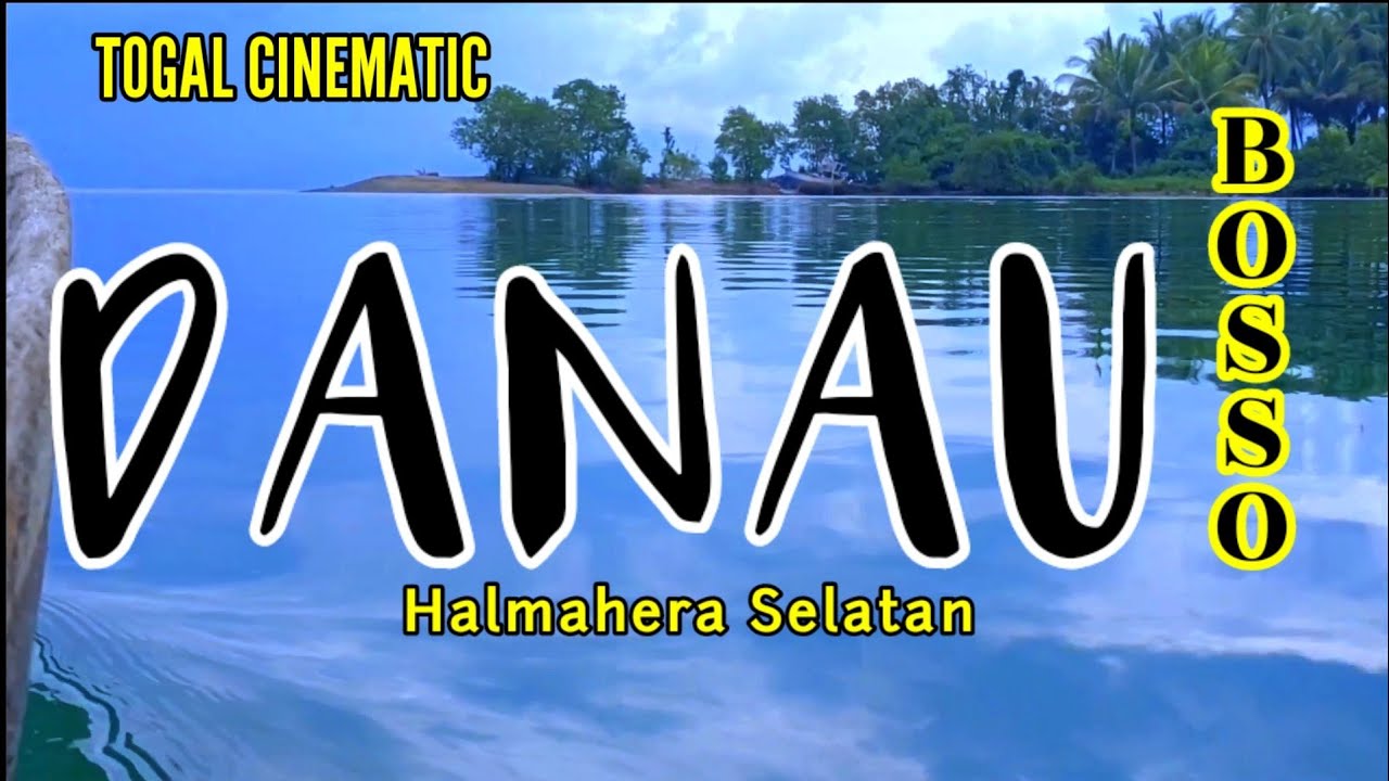 CINEMATIC ALAM || DANAU BOSSO || GANE BARAT || HALMAHERA SELATAN - YouTube
