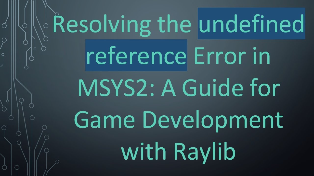 Resolving The Undefined Reference Error In Msys2 A Guide For Game Development With Raylib Youtube