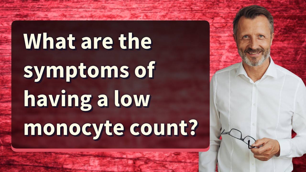 What are the symptoms of having a low monocyte count? - YouTube
