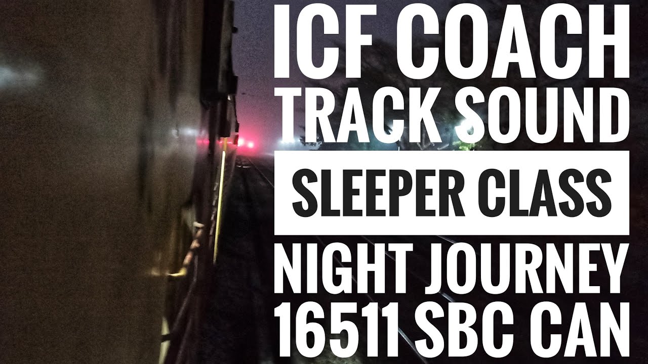 ICF COACH | TRACK SOUND | SLEEPER CLASS | NIGHT JOURNEY | 16511 ...