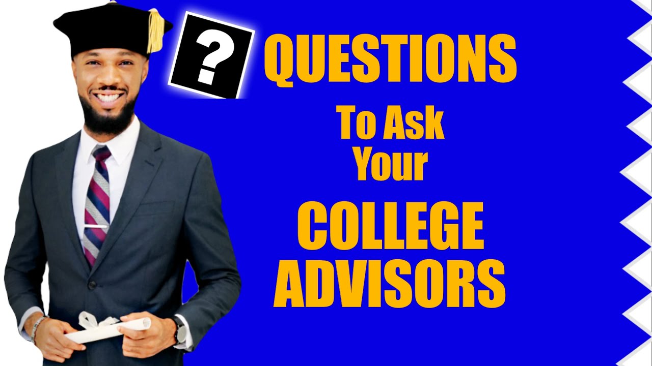 Questions To Ask Your College Advisors YouTube questions-to-ask-your-college-advisors-youtube