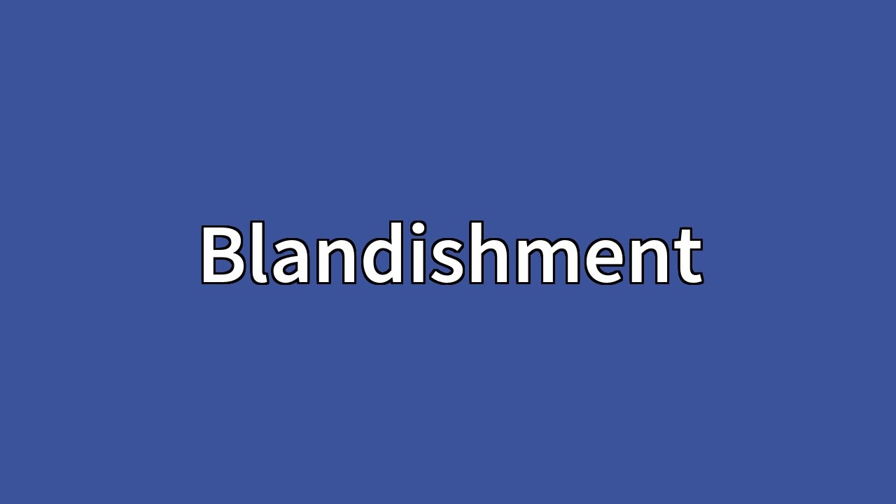 Blandishment Meaning - YouTube