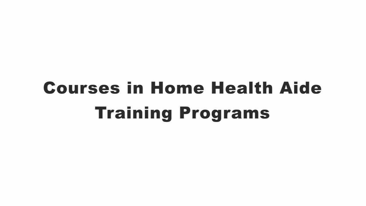 Courses in Home Health Aide Training Programs - YouTube