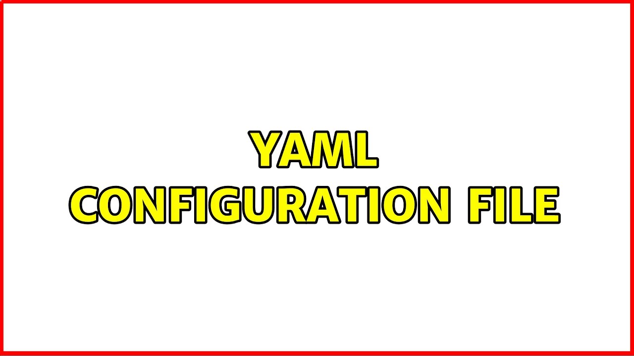 YAML Configuration file (2 Solutions!!) - YouTube