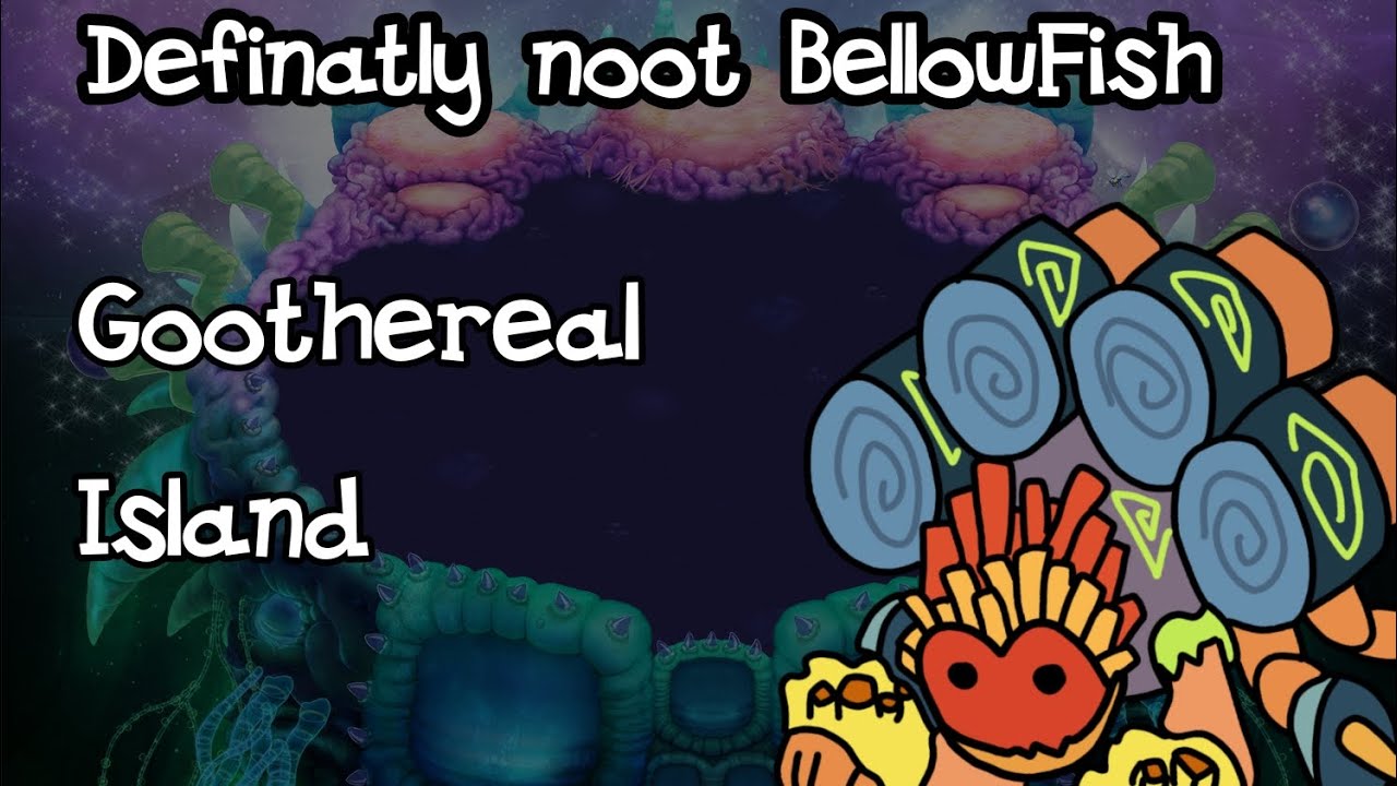 My Singing Monsters - Definatly noot BellowFish (Goothereal Island) (7/ ...