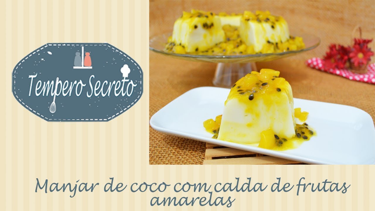 MANJAR COM CALDA DE FRUTA AMARELAS | TEMPERO SECRETO - YouTube