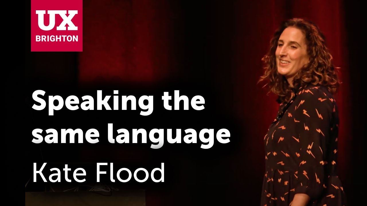 Speaking the same language - Kate Flood | UX Brighton 2022 - YouTube