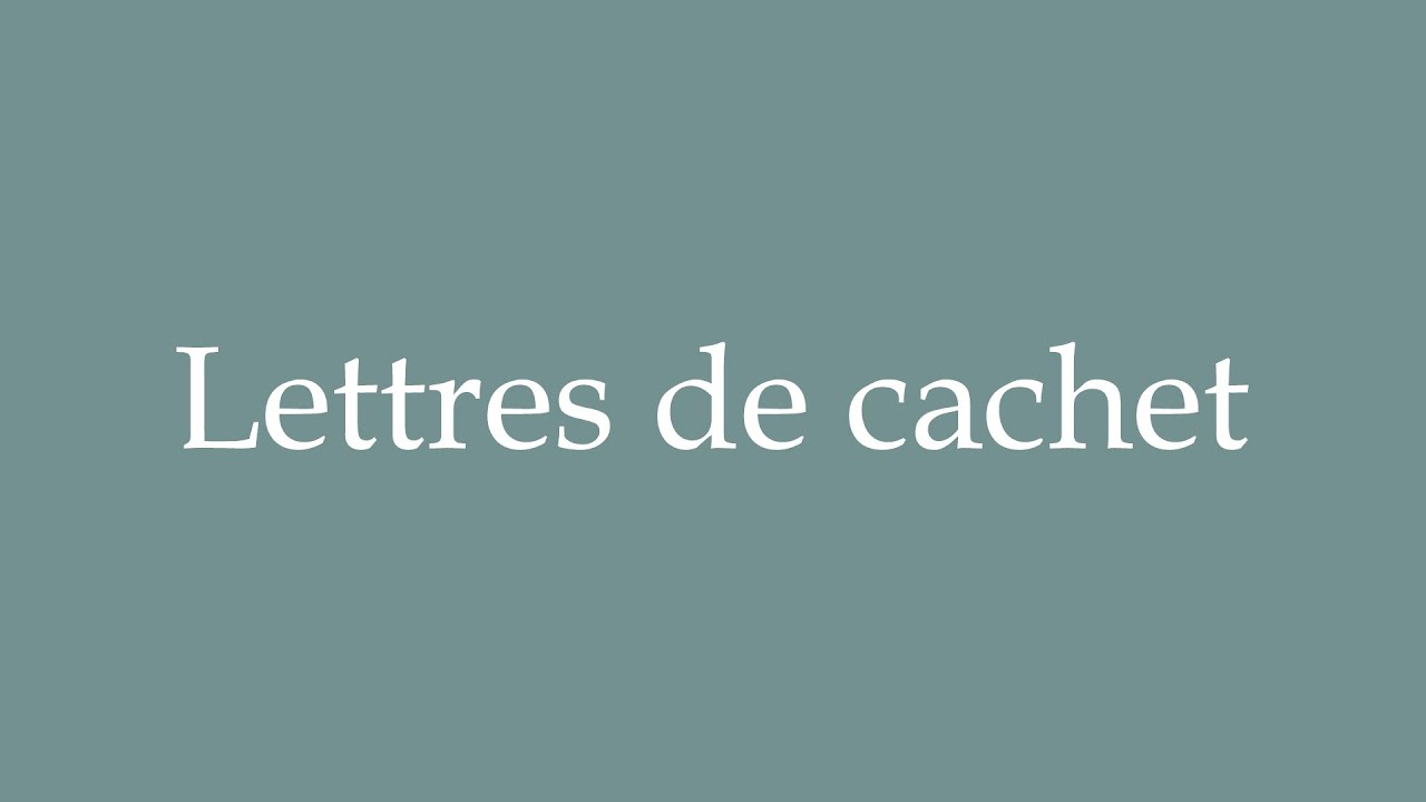 How to Pronounce ''Lettres de cachet'' Correctly in French - YouTube